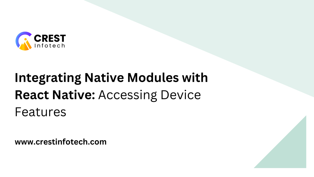 Integrating Native Modules with React Native: Accessing Device Features Integrating Native Modules with React Native: Accessing Device Features