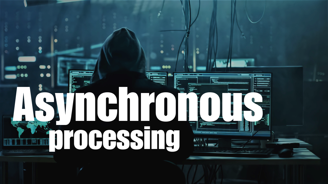 Asynchronous processing Asynchronous processing