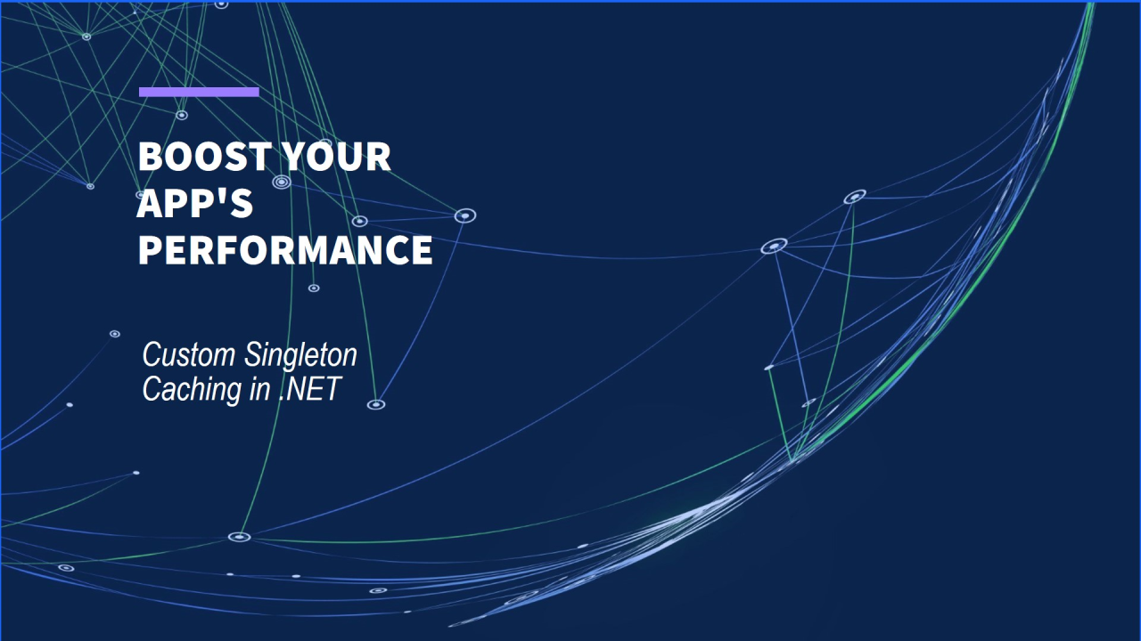 Enhancing Application Performance with Custom Singleton Caching Enhancing Application Performance with Custom Singleton Caching