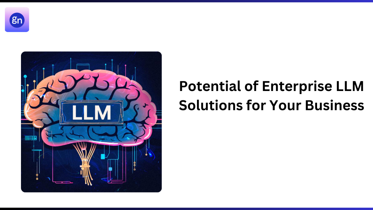 Unlocking the Potential of Enterprise LLM Solutions for Your Business Unlocking the Potential of Enterprise LLM Solutions for Your Business