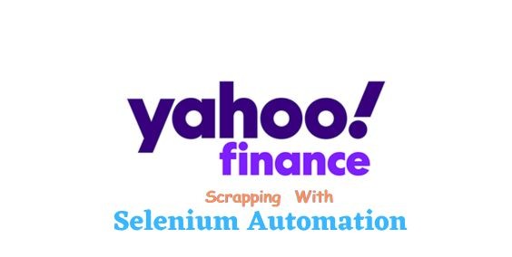 Web Scrapping 'Yahoo Finance' website with Selenium Automation ... Web Scrapping 'Yahoo Finance' website with Selenium Automation ...