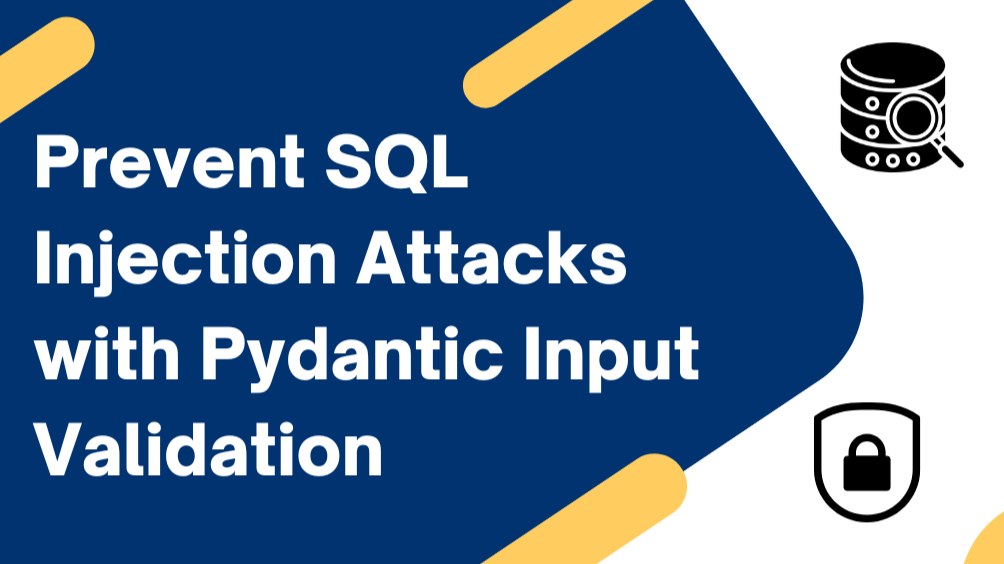 Prevent SQL Injection Attacks with Pydantic Input Validation Prevent SQL Injection Attacks with Pydantic Input Validation