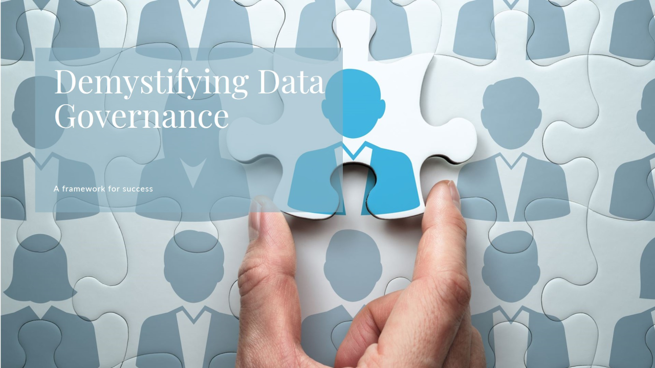 Demystifying Data Governance: A Framework for Success Demystifying Data Governance: A Framework for Success