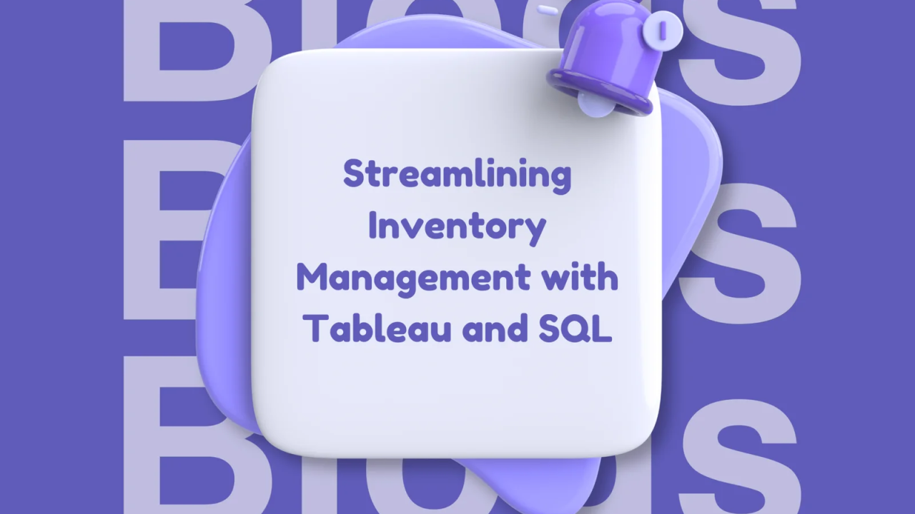 How Tableau and SQL Simplify Inventory Management and Boost Efficiency How Tableau and SQL Simplify Inventory Management and Boost Efficiency