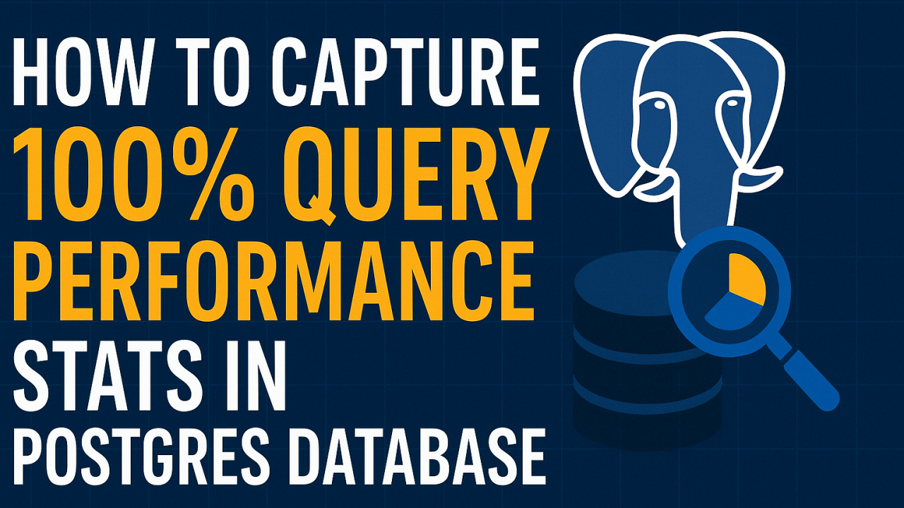 How to capture 100% Query Performance stats in PostgreSQL database How to capture 100% Query Performance stats in PostgreSQL database