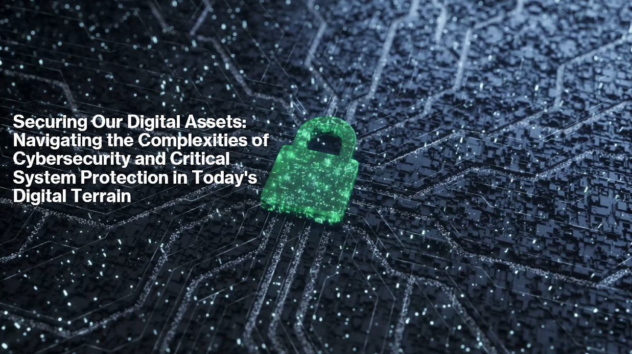 Securing Our Digital Assets: Navigating the Complexities of ... Securing Our Digital Assets: Navigating the Complexities of ...