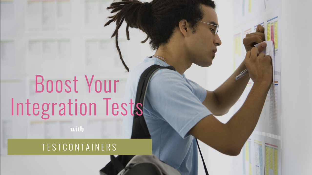 Boost Your Spring Boot Integration Tests with Testcontainers Boost Your Spring Boot Integration Tests with Testcontainers