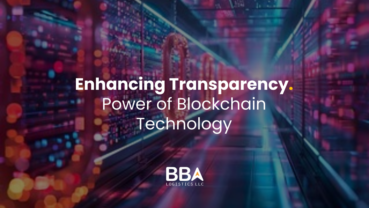 Enhancing Transparency in Logistics: Power of Blockchain Technology Enhancing Transparency in Logistics: Power of Blockchain Technology