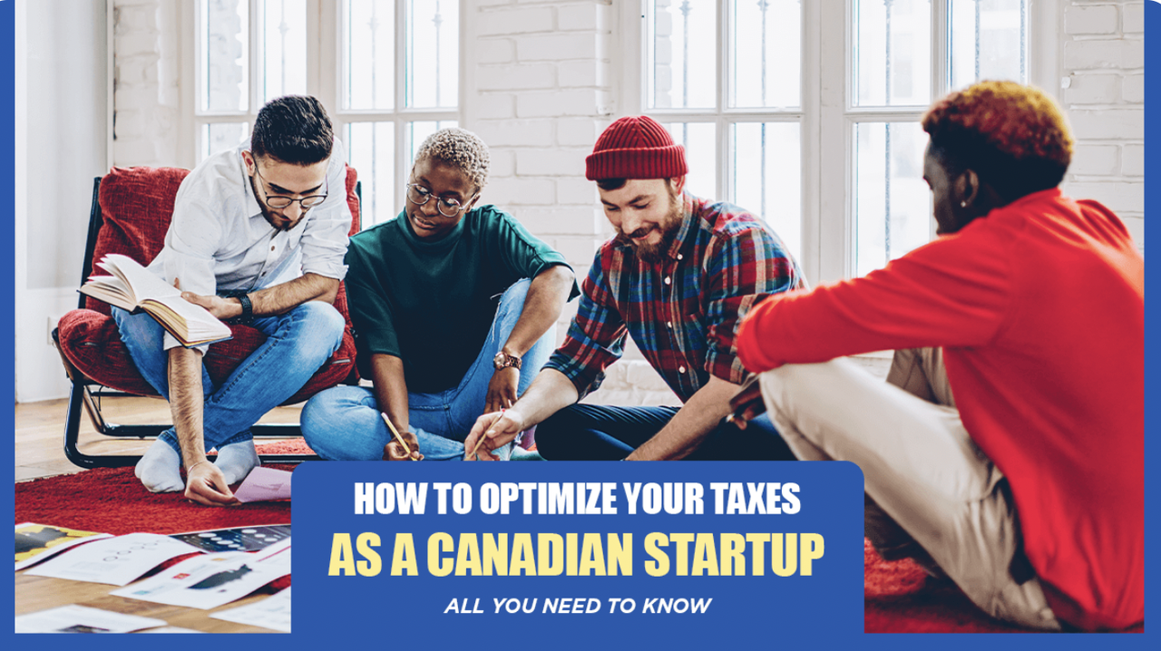 How to Optimize Your Taxes as a Canadian Startup How to Optimize Your Taxes as a Canadian Startup