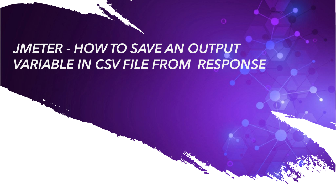 JMeter - Save a variable from response in csv file JMeter - Save a variable from response in csv file
