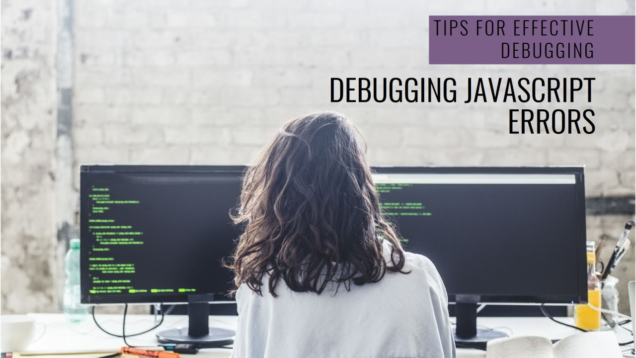 Understanding errors in Javascript for effective debugging. Understanding errors in Javascript for effective debugging.