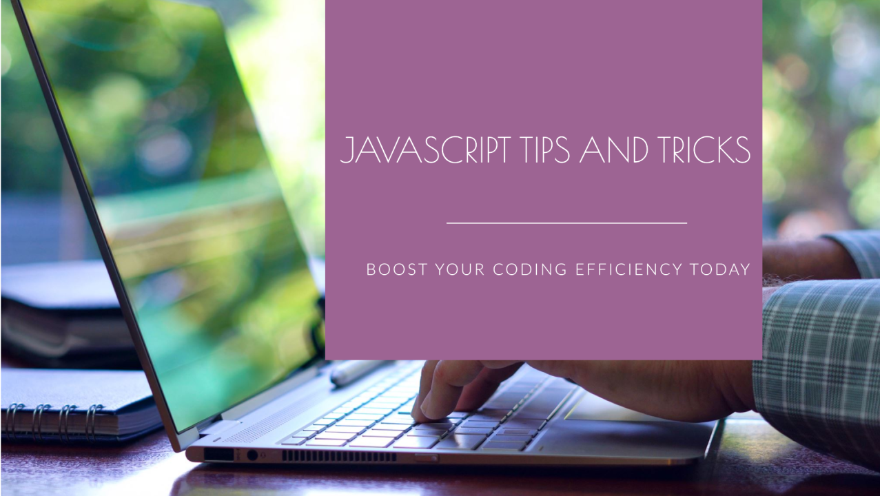 JavaScript Tips and Tricks: Boost Your Coding Efficiency Today JavaScript Tips and Tricks: Boost Your Coding Efficiency Today