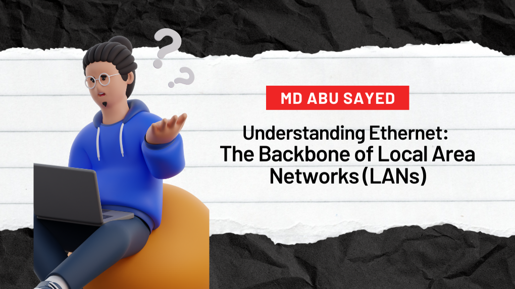 Understanding Ethernet: The Backbone of Local Area Networks Understanding Ethernet: The Backbone of Local Area Networks