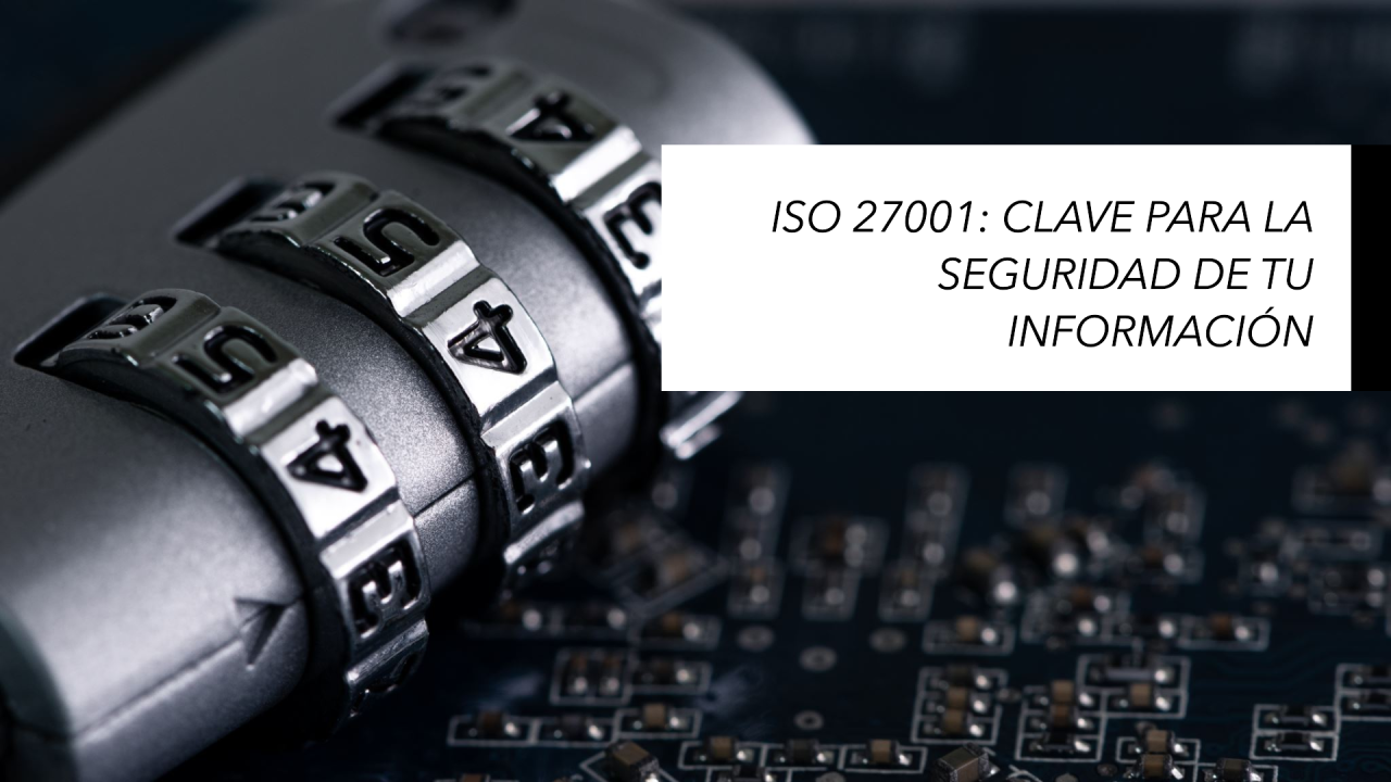ISO 27001: Clave para Seguridad de la Información el Mundo. ISO 27001: Clave para Seguridad de la Información el Mundo.
