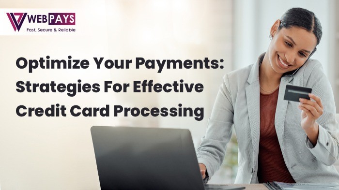 Optimize Your Payments: Strategies For Effective Credit Card Processing Optimize Your Payments: Strategies For Effective Credit Card Processing
