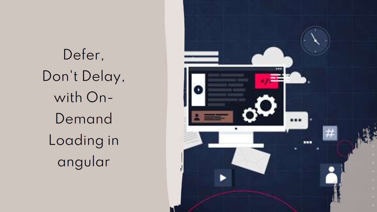 Defer, Don't Delay: Boosting Angular App Performance with On-Demand Loading Defer, Don't Delay: Boosting Angular App Performance with On-Demand Loading