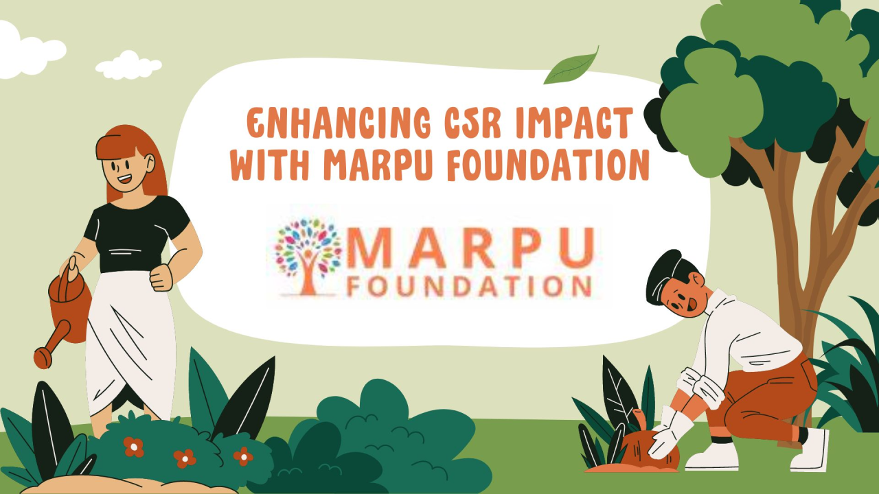 ENHANCING CSR IMPACT THROUGH COLLABORATION WITH MARPU FOUNDATION ENHANCING CSR IMPACT THROUGH COLLABORATION WITH MARPU FOUNDATION
