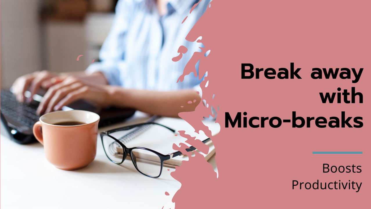 The Power Of Micro-breaks The Power Of Micro-breaks