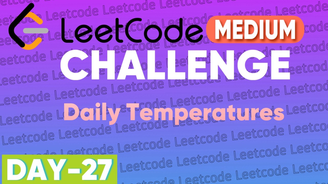 LeetCode Medium Challenge Day 27 | Daily Temperatures LeetCode Medium Challenge Day 27 | Daily Temperatures