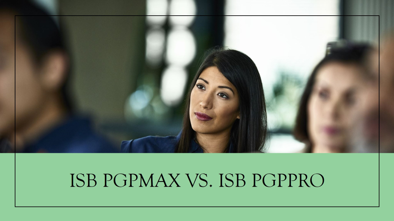 ISB PGPMAX vs ISB PGPPRO ISB PGPMAX vs ISB PGPPRO