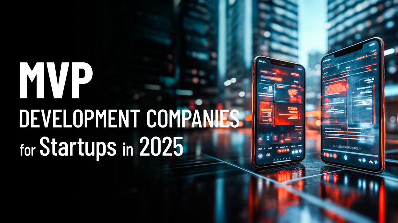 Top MVP Development Companies for Startups in 2025 Top MVP Development Companies for Startups in 2025