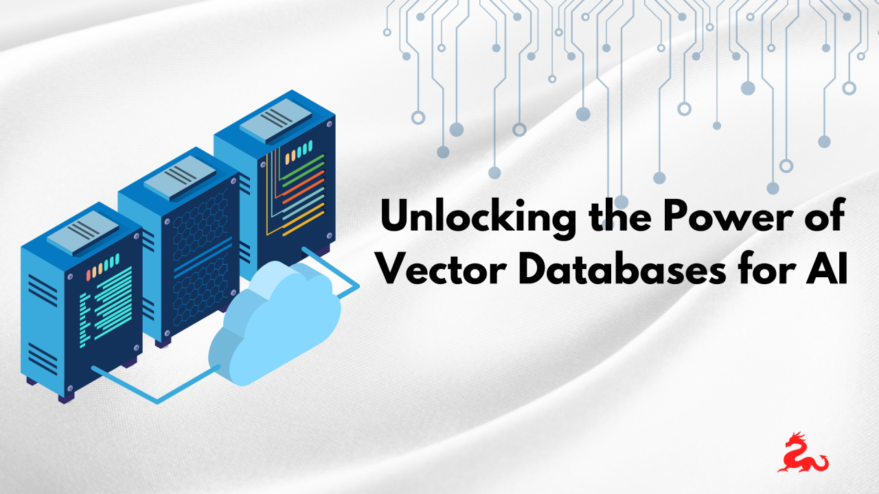 Unlocking the Power of Vector Databases for AI Unlocking the Power of Vector Databases for AI