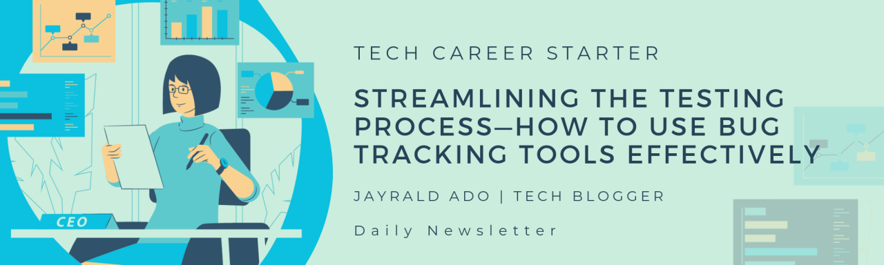 Streamlining the Testing Process—How to Use Bug Tracking Tools Effectively Streamlining the Testing Process—How to Use Bug Tracking Tools Effectively