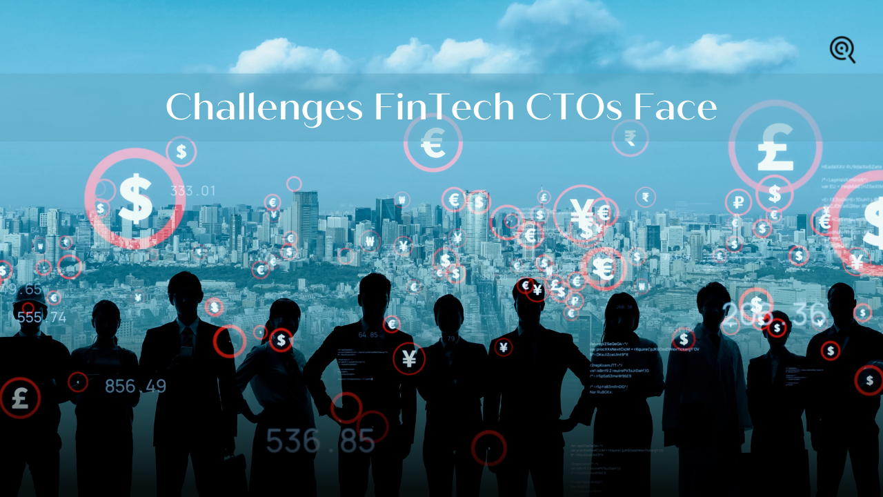 Challenges FinTech CTOs Face Challenges FinTech CTOs Face