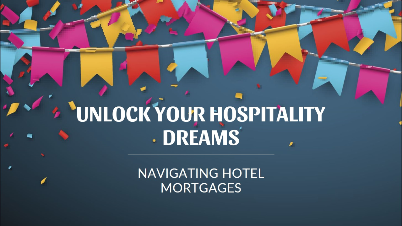 Unlocking Your Hospitality Dreams: Navigating Hotel Mortgages Unlocking Your Hospitality Dreams: Navigating Hotel Mortgages