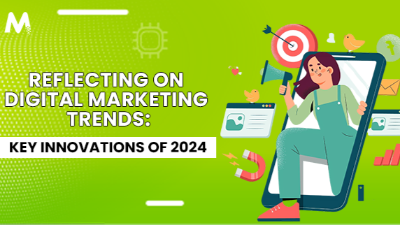 Reflecting on Digital Marketing Trends: Key Innovations of 2024 Reflecting on Digital Marketing Trends: Key Innovations of 2024