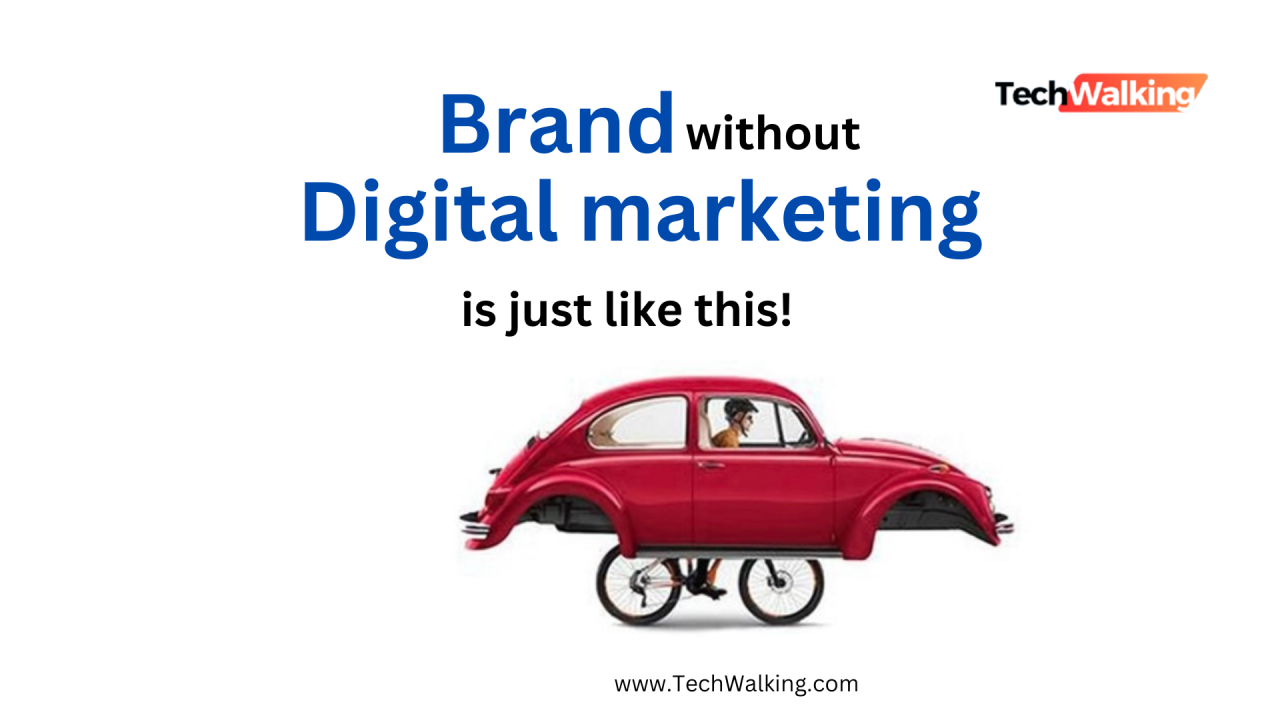 Brand Without Digital Marketing - TechWalking Brand Without Digital Marketing - TechWalking