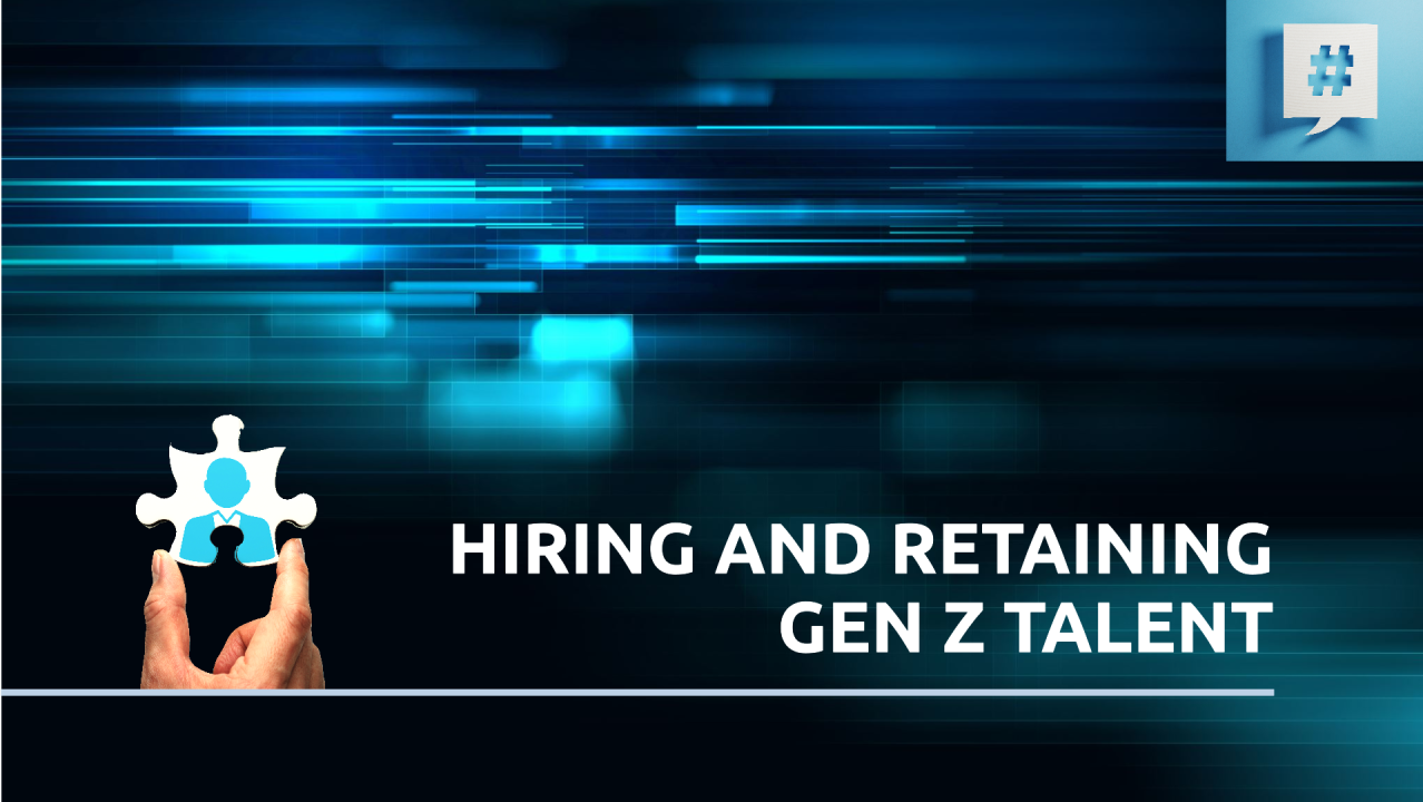 Strategies to Hire and Retain Gen Z Talent Strategies to Hire and Retain Gen Z Talent