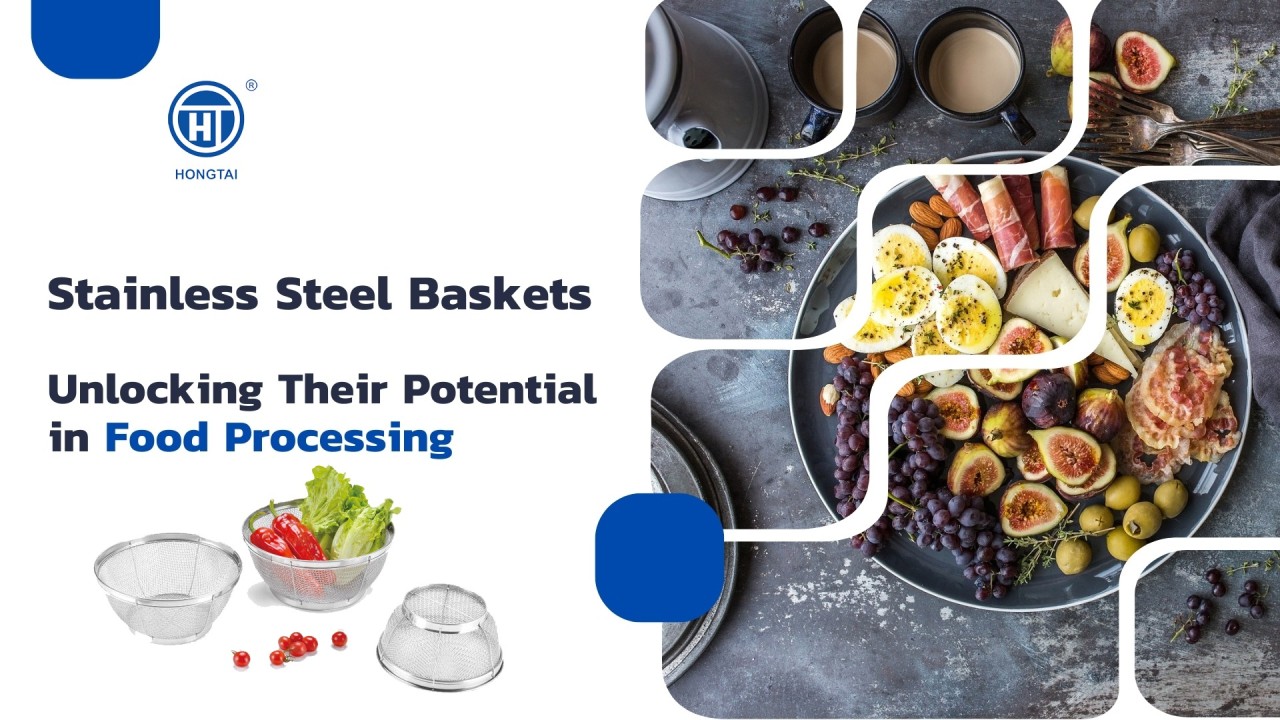 Stainless Steel Baskets: Unlocking Their Potential in Food P Stainless Steel Baskets: Unlocking Their Potential in Food P