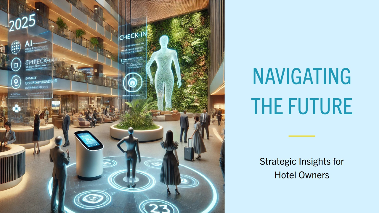 Navigating the Future: Strategic Insights for Hotel Owners in 2025 Navigating the Future: Strategic Insights for Hotel Owners in 2025