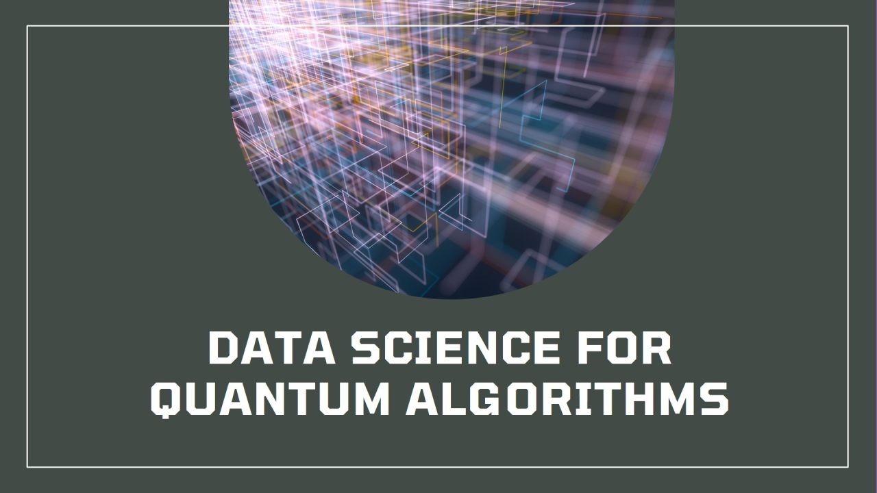 Data Science for Quantum Algorithm Development Data Science for Quantum Algorithm Development