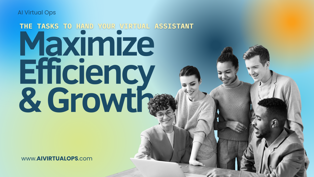 The Tasks to Hand Your Virtual Assistant: Maximize Efficiency & Growth The Tasks to Hand Your Virtual Assistant: Maximize Efficiency & Growth