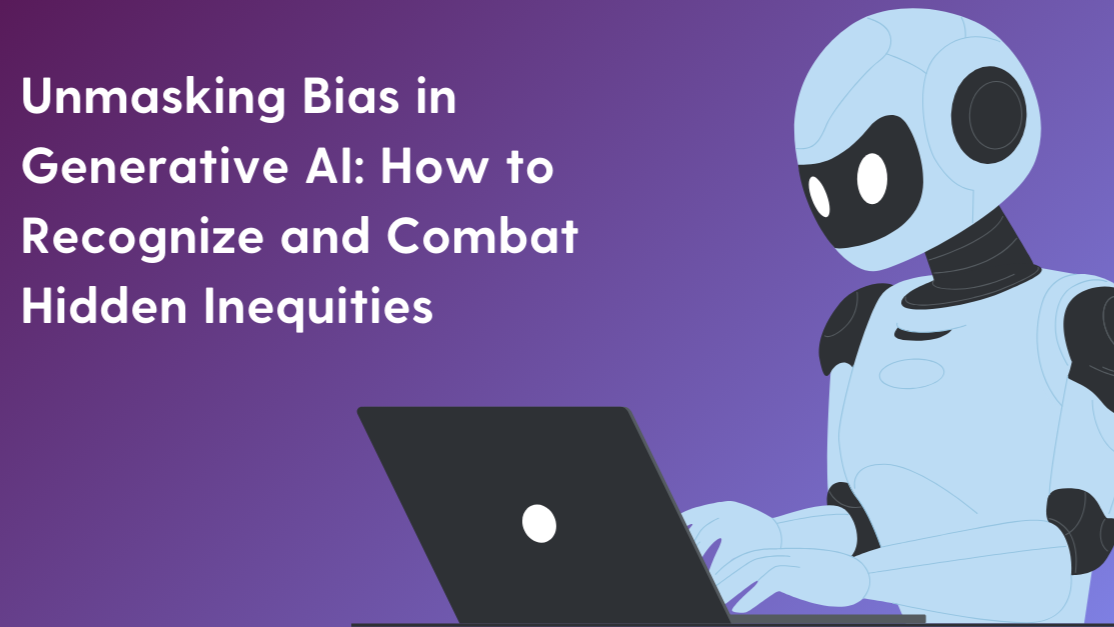 Unmasking Bias in Generative AI: How to Recognize and Combat Hidden ... Unmasking Bias in Generative AI: How to Recognize and Combat Hidden ...