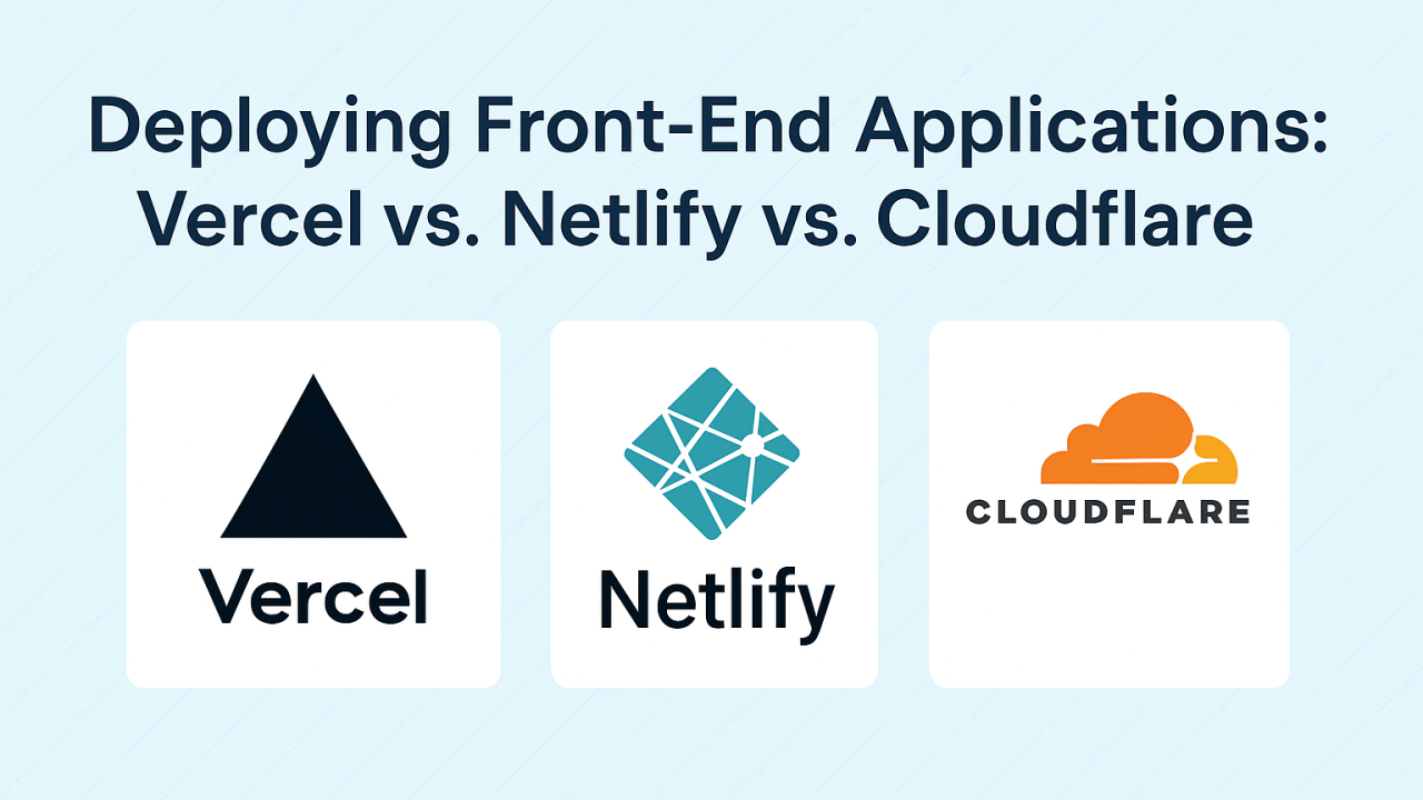 Deploying Front-End Applications: Vercel vs. Netlify vs. Cloudflare Deploying Front-End Applications: Vercel vs. Netlify vs. Cloudflare