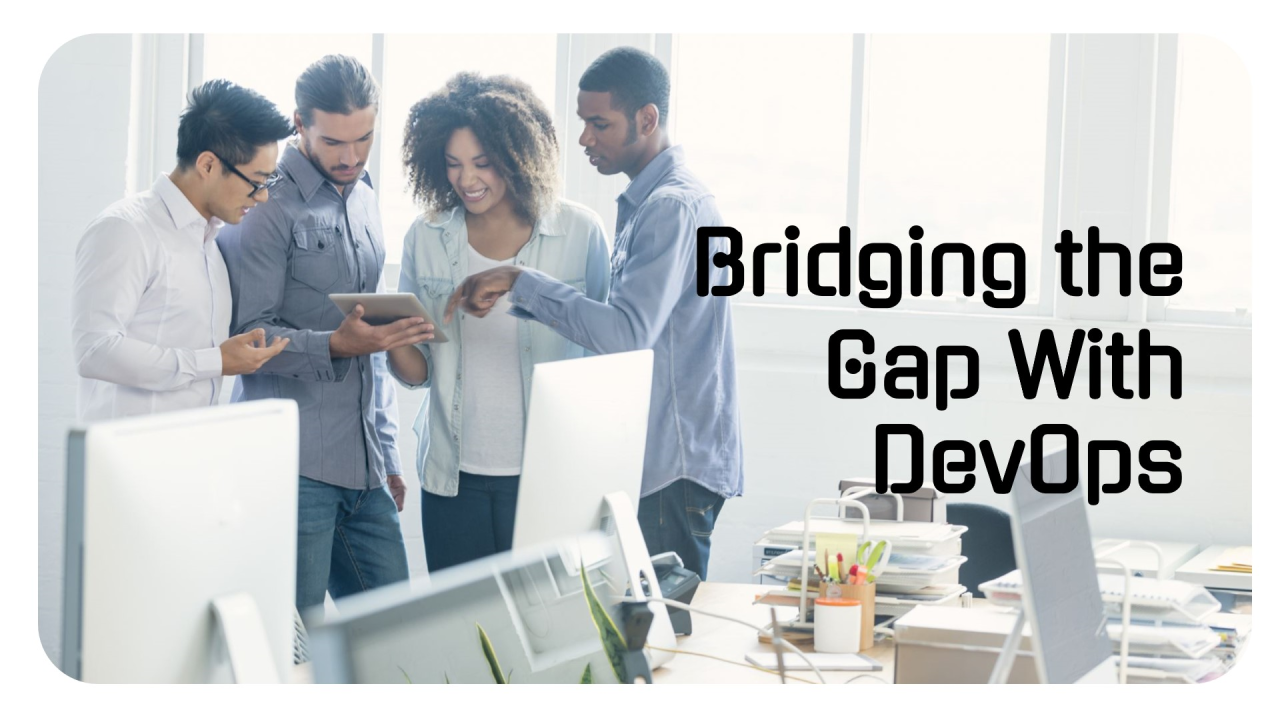 Embracing DevOps: Bridging the Gap Between Tech Teams. Embracing DevOps: Bridging the Gap Between Tech Teams.