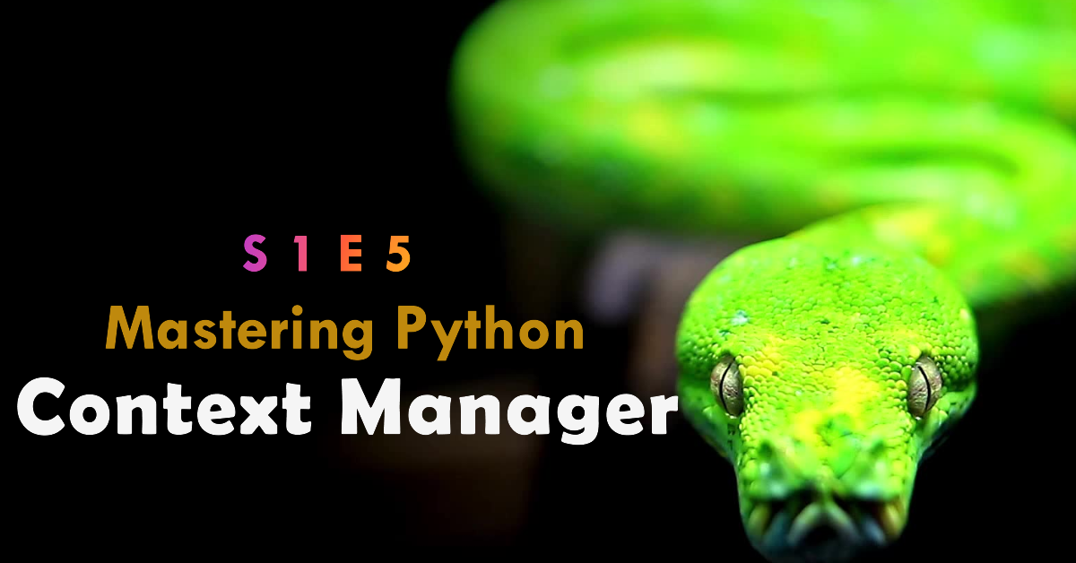 Mastering Python S1E5: Context Managers Mastering Python S1E5: Context Managers