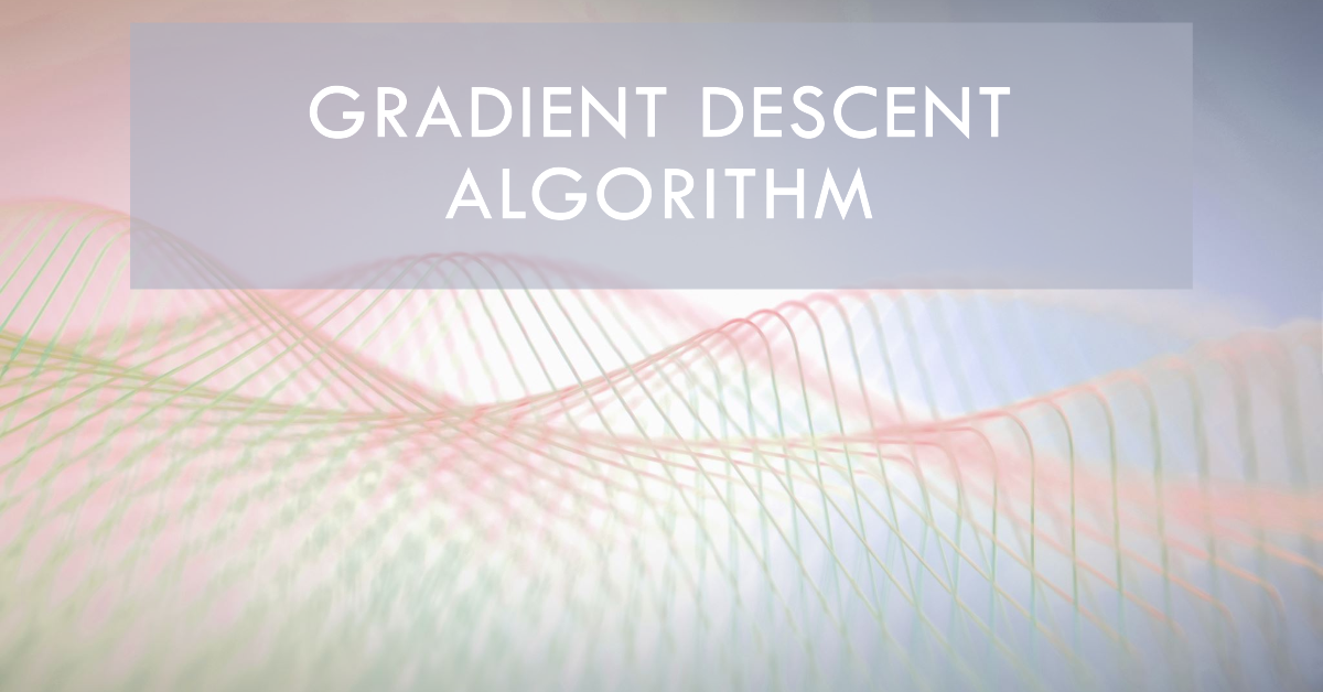 Intuition and Mathematics behind Gradient Descent Algorithm Intuition and Mathematics behind Gradient Descent Algorithm