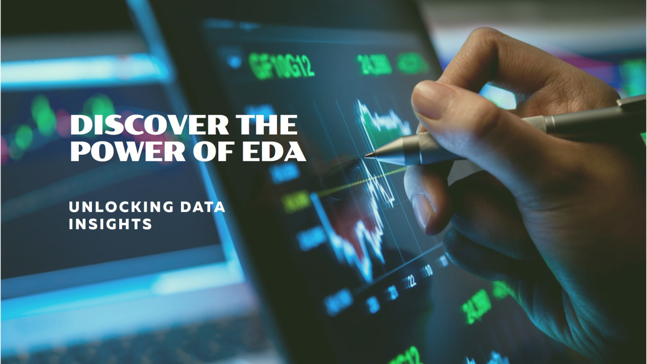 Unlocking Data Insights with Exploratory Data Analysis (EDA) Unlocking Data Insights with Exploratory Data Analysis (EDA)