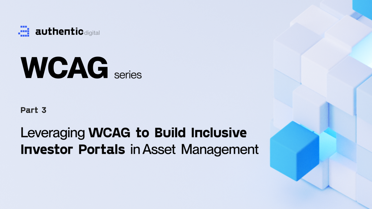 Leveraging WCAG to Build Inclusive Investor Portals in Asset Management Leveraging WCAG to Build Inclusive Investor Portals in Asset Management