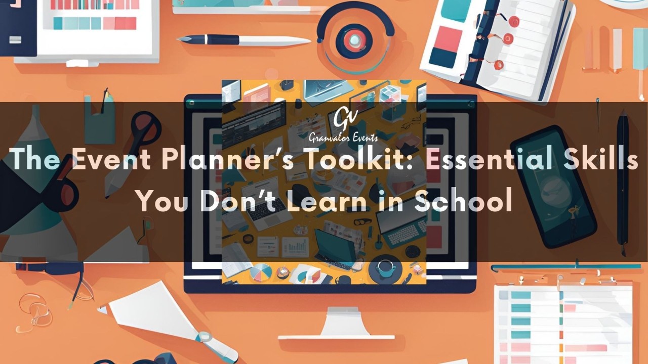 The Event Planner’s Toolkit: Essential Skills You Don’t Learn in School The Event Planner’s Toolkit: Essential Skills You Don’t Learn in School