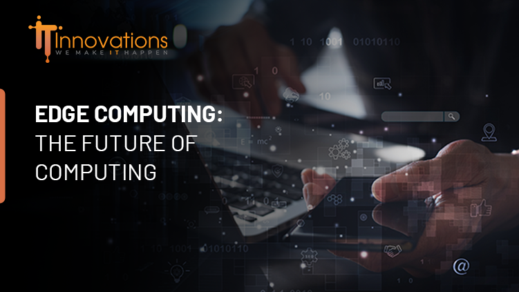 Embracing the Power of Edge Computing: Revolutionizing the Future Embracing the Power of Edge Computing: Revolutionizing the Future