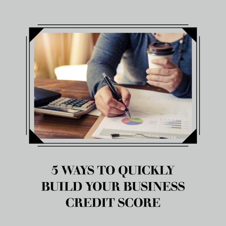 5 Ways to Quickly Build Your Business Credit Score 5 Ways to Quickly Build Your Business Credit Score