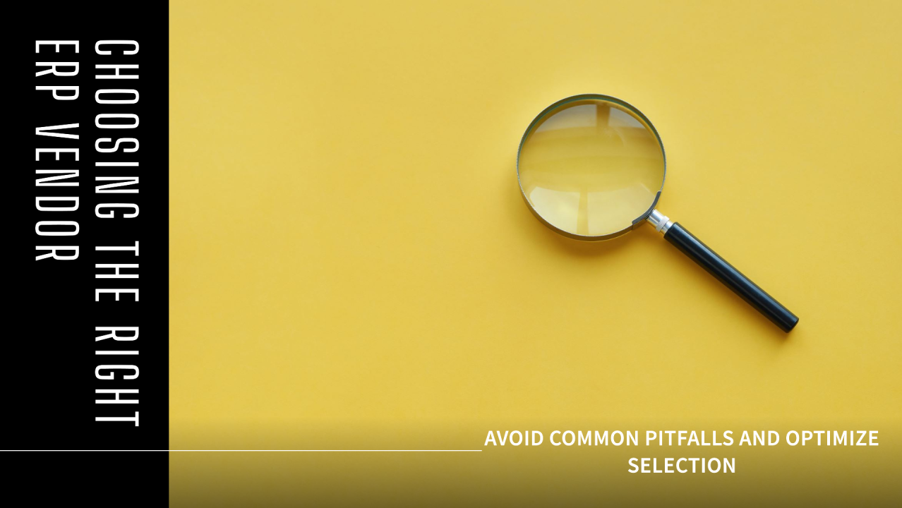 Avoid Common Pitfalls and Optimize ERP Vendor Selection Avoid Common Pitfalls and Optimize ERP Vendor Selection