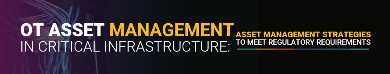OT Asset Management in Critical Infrastructure OT Asset Management in Critical Infrastructure