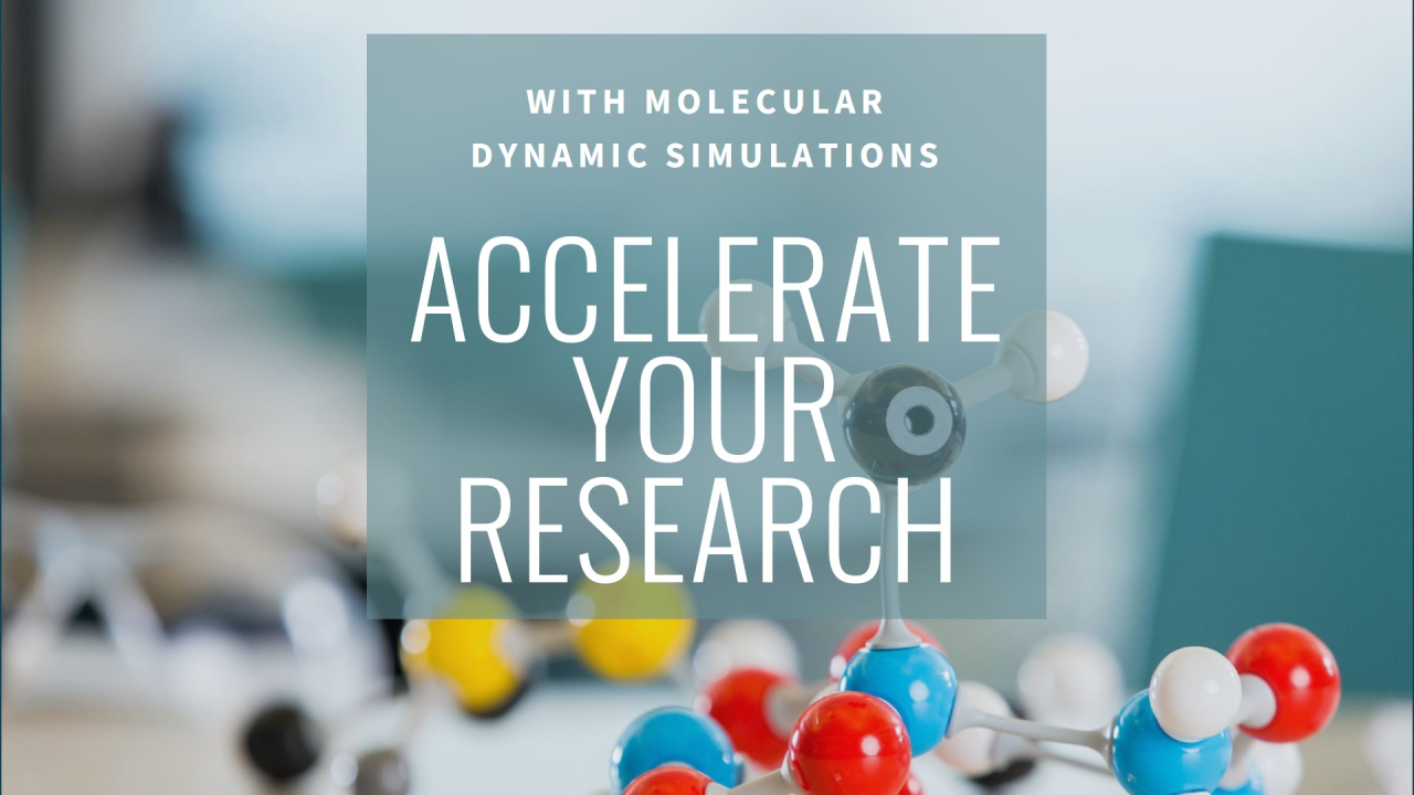 Accelerating Research with Molecular Dynamic Simulations Accelerating Research with Molecular Dynamic Simulations