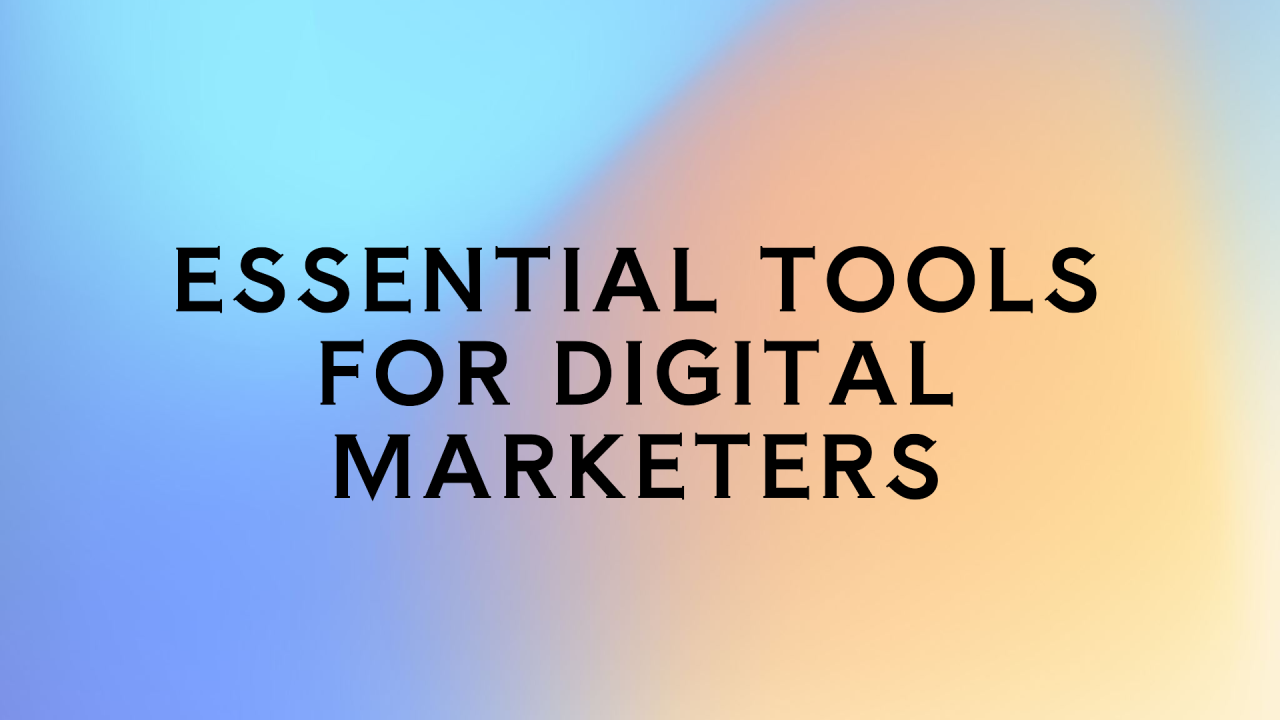Essential Tools for Digital Marketers | Yash Vyas Essential Tools for Digital Marketers | Yash Vyas